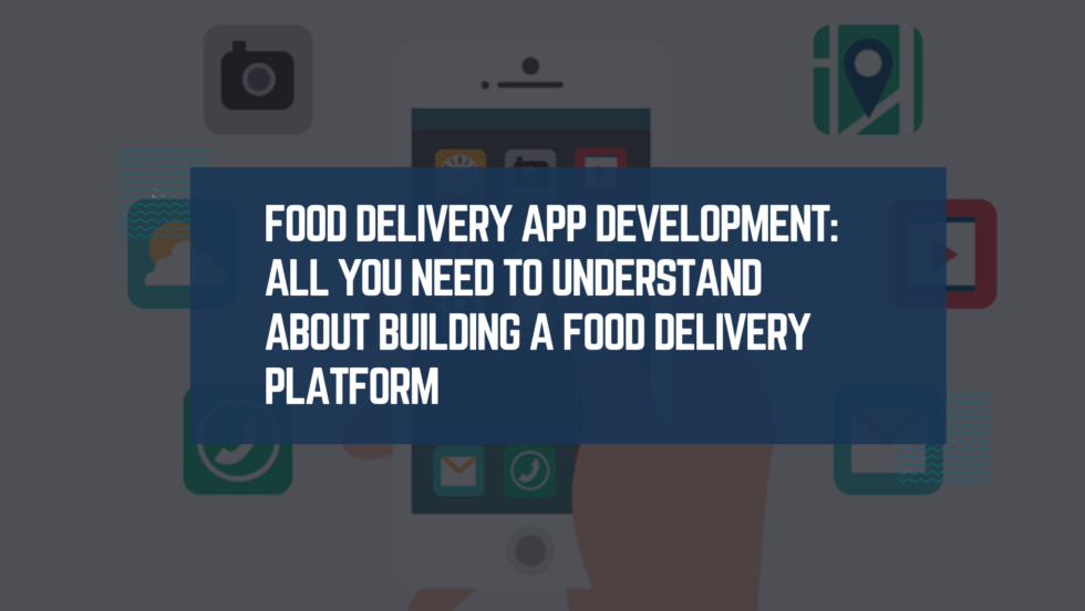 Food Delivery App Development: All You Need To Understand About ...